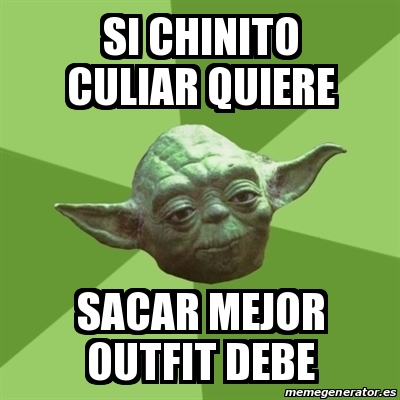 Meme Yoda - Si chinito culiar quiere Sacar mejor outfit debe - 29015067