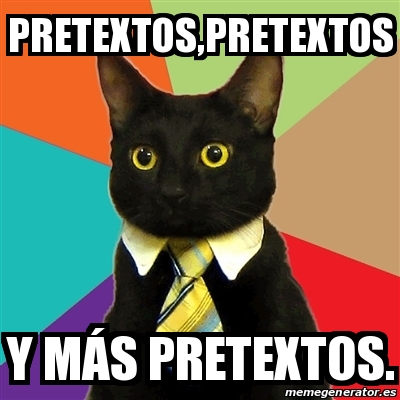 Meme Business Cat - Pretextos,pretextos y mÃ¡s pretextos. - 29101324