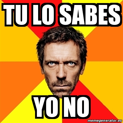 Meme House - tu lo sabes yo no - 29104167