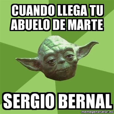 Meme Yoda - CUANDO LLEGA TU ABUELO DE MARTE SERGIO BERNAL - 29105499