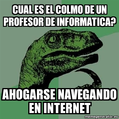 Meme Filosoraptor - Cual es el colmo de un profesor De Informatica ...