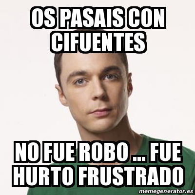 Meme Sheldon Cooper - Os pasais con Cifuentes No fue robo ... fue hurto ...