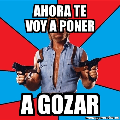 Meme Chuck Norris - Ahora te voy a poner A GOZAR - 29116902