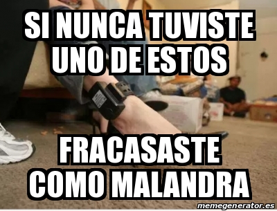 Meme Personalizado - Si nunca tuviste uno de estos Fracasaste como ...