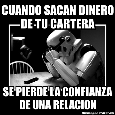 Meme Sad Trooper - Cuando sacan dinero de tu cartera Se pierde la ...