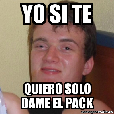 Meme Stoner Stanley - Yo si te Quiero solo dame el pack - 29137561