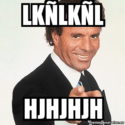 Meme Julio Iglesias - lkÃ±lkÃ±l hjhjhjh - 29161269