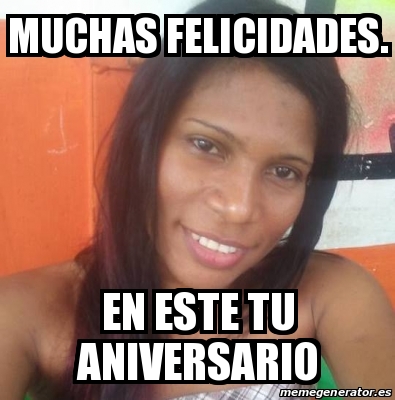 Meme Personalizado - Muchas felicidades. En este tu Aniversario - 29168914