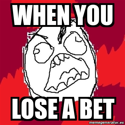 Meme Rage FU - when you lose a bet - 29170922