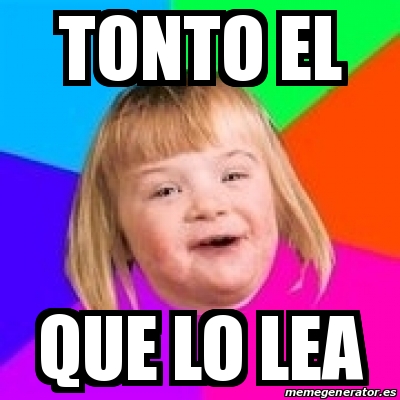 Meme Retard Girl - TONTO EL QUE LO LEA - 29184436