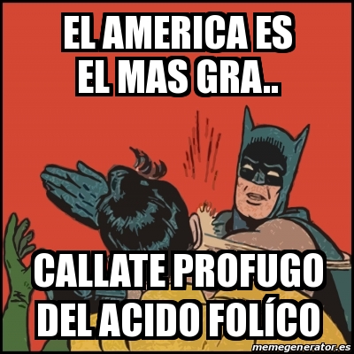 Meme Batman slaps Robin - El america es el mas gra.. Callate profugo ...