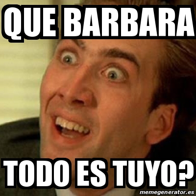 Meme No me digas - Que barbara todo es tuyo? - 29204069