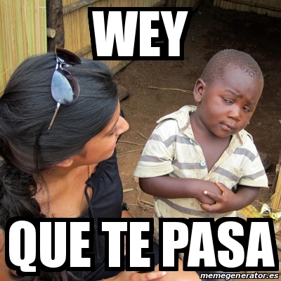 Meme Skeptical 3rd World Kid - wey que te pasa - 29215765