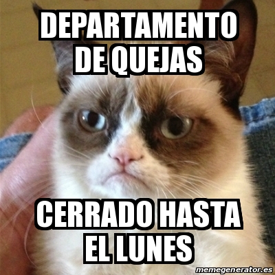 Meme Grumpy Cat - Departamento de quejas Cerrado hasta el lunes - 29218498