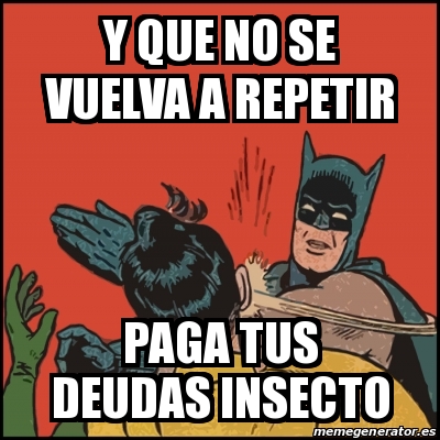 Meme Batman slaps Robin - Y QUE NO SE VUELVA A REPETIR PAGA TUS DEUDAS ...