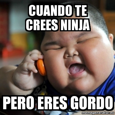 Meme fat chinese kid - Cuando te crees ninja Pero eres gordo - 29223206