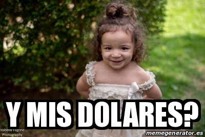 Meme Personalizado - Y mis Dolares? - 29227912