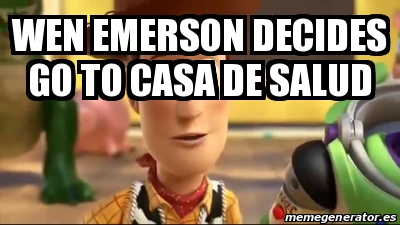 Meme Personalizado - wen emerson decides go to casa de salud - 29228296