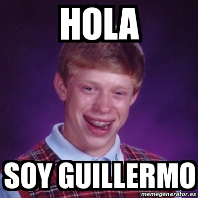 Meme Bad Luck Brian - hola soy guillermo - 29233967