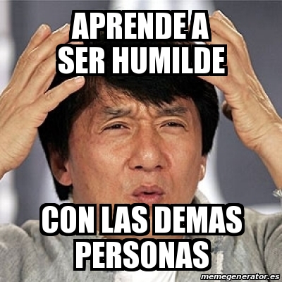 Meme Jackie Chan - aprende a ser humilde con las demas personas - 29237874