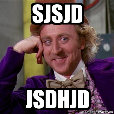 Meme Willy Wonka - sjsjd jsdhjd - 29238984