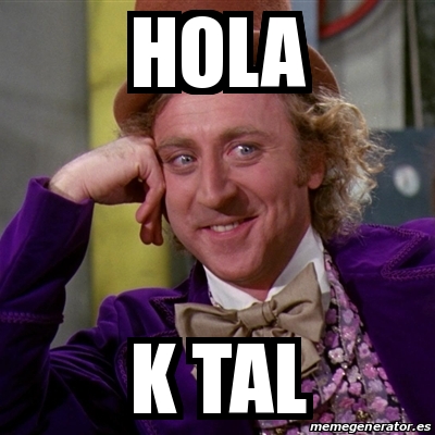 Meme Willy Wonka - Hola K tal - 29241955