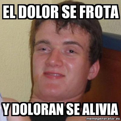 Meme Stoner Stanley - el dolor se frota y doloran se alivia - 29242338