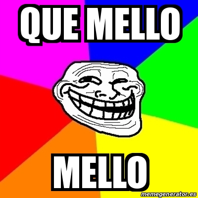 Meme Troll - Que mello Mello - 29242787