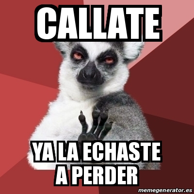 Meme Chill Out Lemur - callate ya la echaste a perder - 29254268