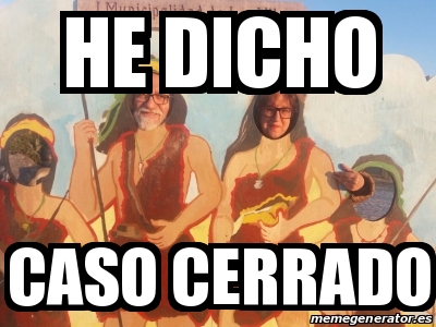Meme Personalizado - He dicho Caso Cerrado - 29260847