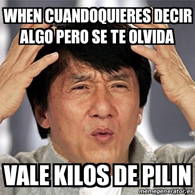 Meme Jackie Chan - when cuandoquieres decir algo pero se te olvida vale ...