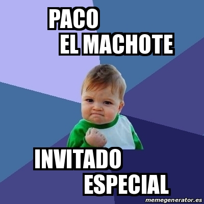 Meme Bebe Exitoso - Paco el machote Invitado especial - 29266532