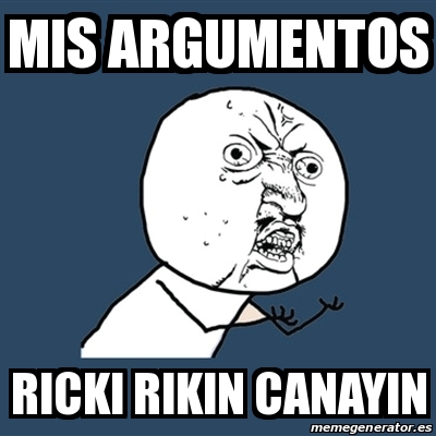 Meme Y U No - Mis argumentos Ricki rikin canayin - 29270981