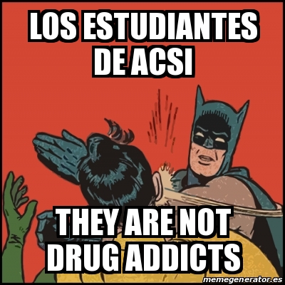 Meme Batman slaps Robin - Los estudiantes de acsi they are not drug ...