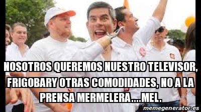 Meme Personalizado - nosotros queremos nuestro televisor, frigobary ...