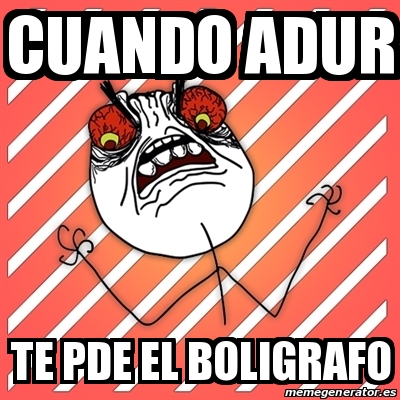 Meme I Hate - Cuando adur te pde el boligrafo - 29285157