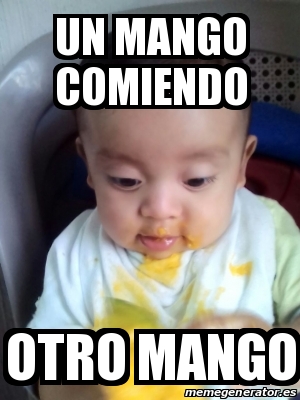 Meme Personalizado - Un mango comiendo Otro mango - 29297366