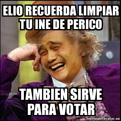 Meme Yao Wonka - elio recuerda limpiar tu ine de perico tambien sirve ...