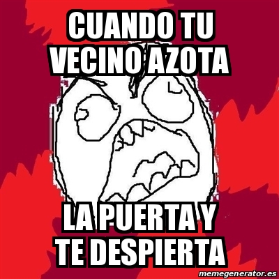 Meme Rage FU - cuando tu vecino azota la puerta y te despierta - 29298449