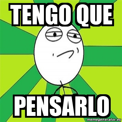 Meme Challenge Accepted - Tengo que Pensarlo - 29035304