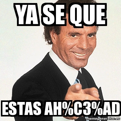 Meme Julio Iglesias - Ya se que Estas ah%C3%AD - 29301585