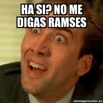 Meme No me digas - ha si? no me digas ramses - 29301943