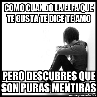 Meme First World Problems - como cuando la elfa que te gusta te dice te ...