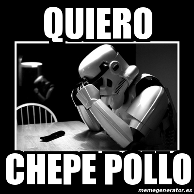 Meme Sad Trooper - qUIERO cHEPE POLLO - 29311174