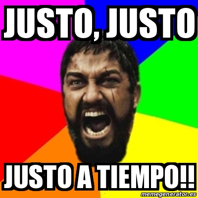 Meme Sparta - Justo, justo justo a tiempo!! - 29314898