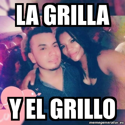 Meme Personalizado - La Grilla Y el grillo - 29317404