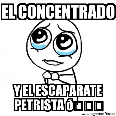 Meme Por favor - El concentrado Y el escaparate petrista ðŸ’” - 29326318