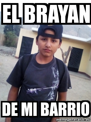 Meme Personalizado - El brayan De mi barrio - 29326559