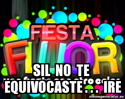 Meme Personalizado - Sil no te equivocaste . . . IRE - 29327385
