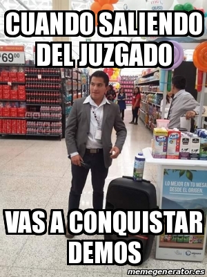 Meme Personalizado - Cuando saliendo del juzgado vas a conquistar demos ...